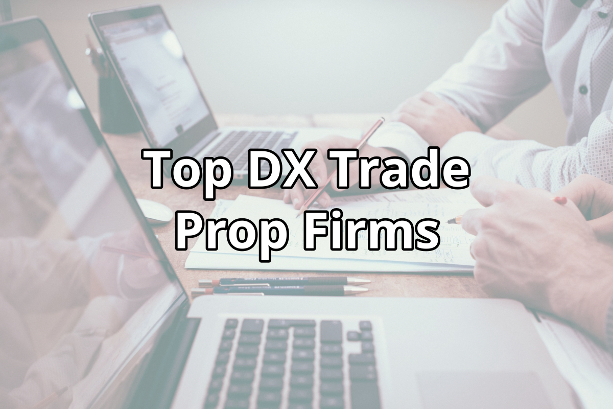 Top Prop Firms with DX Trade Explored - Is it a good platform?!